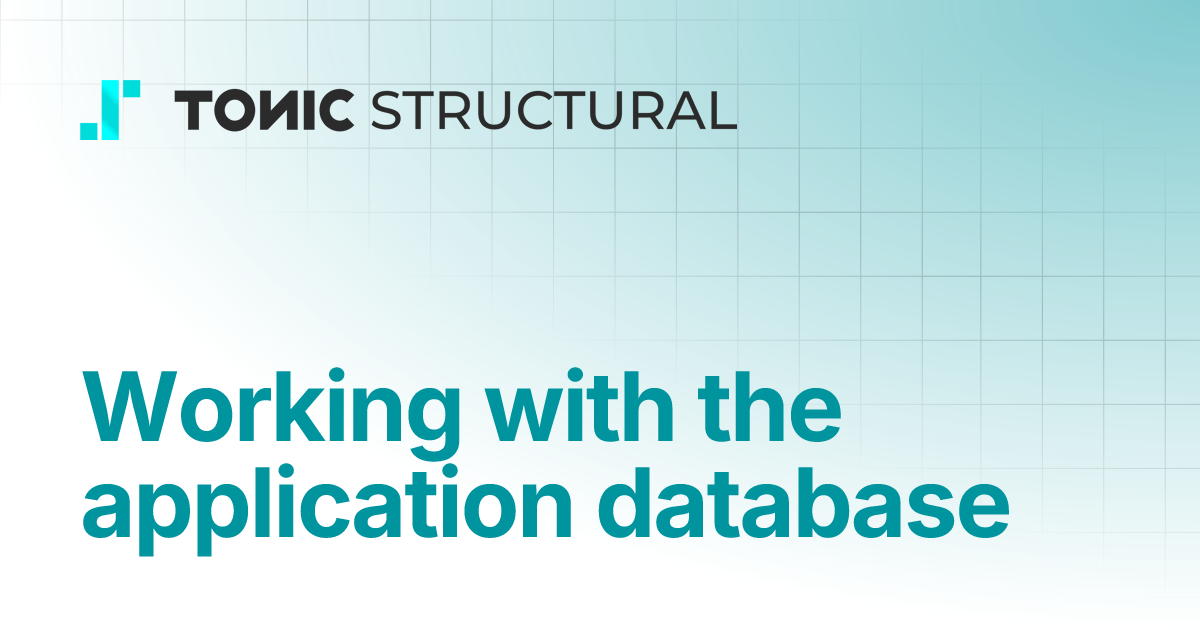 Working with the application database | Tonic Structural
