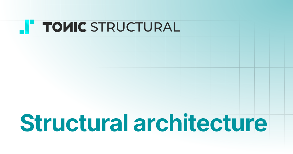 Structural architecture | Tonic Structural