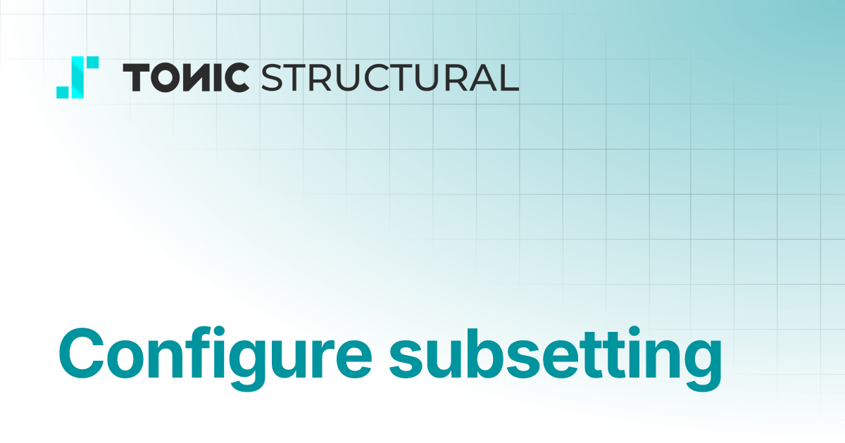 Configure subsetting | Tonic Structural