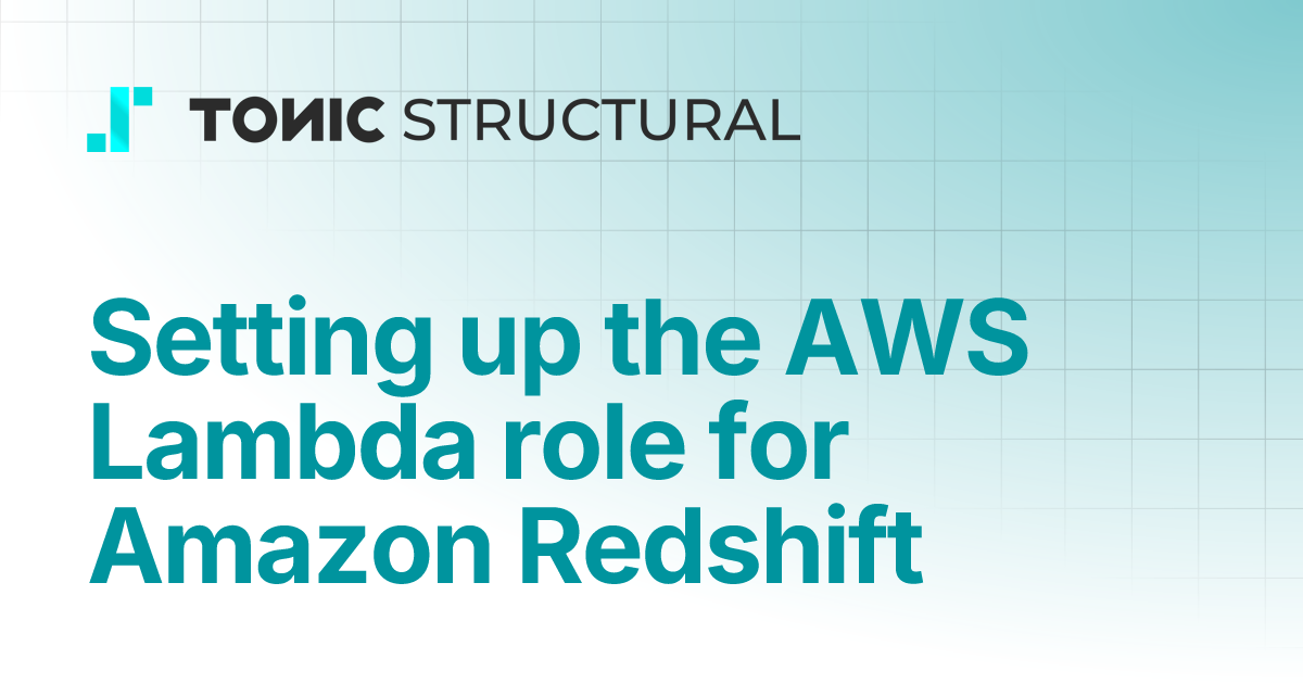 Setting up the AWS Lambda role for Amazon Redshift | Tonic Structural