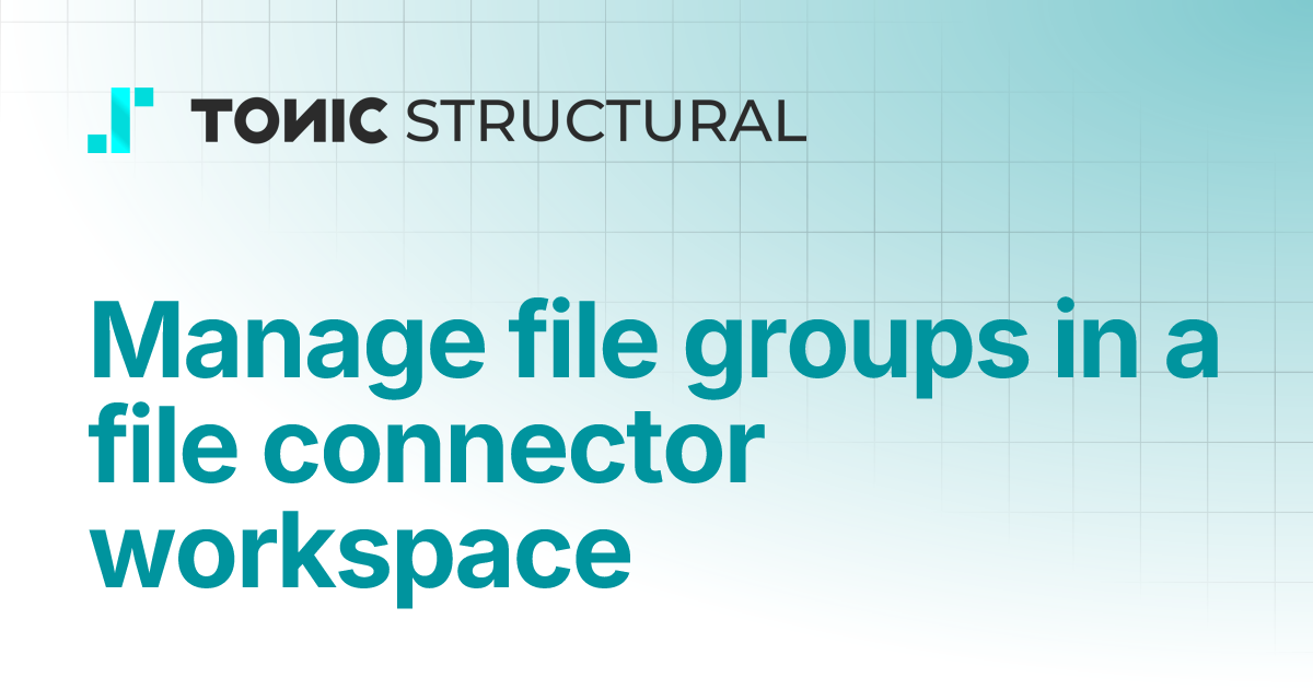Manage file groups in a file connector workspace | Tonic Structural