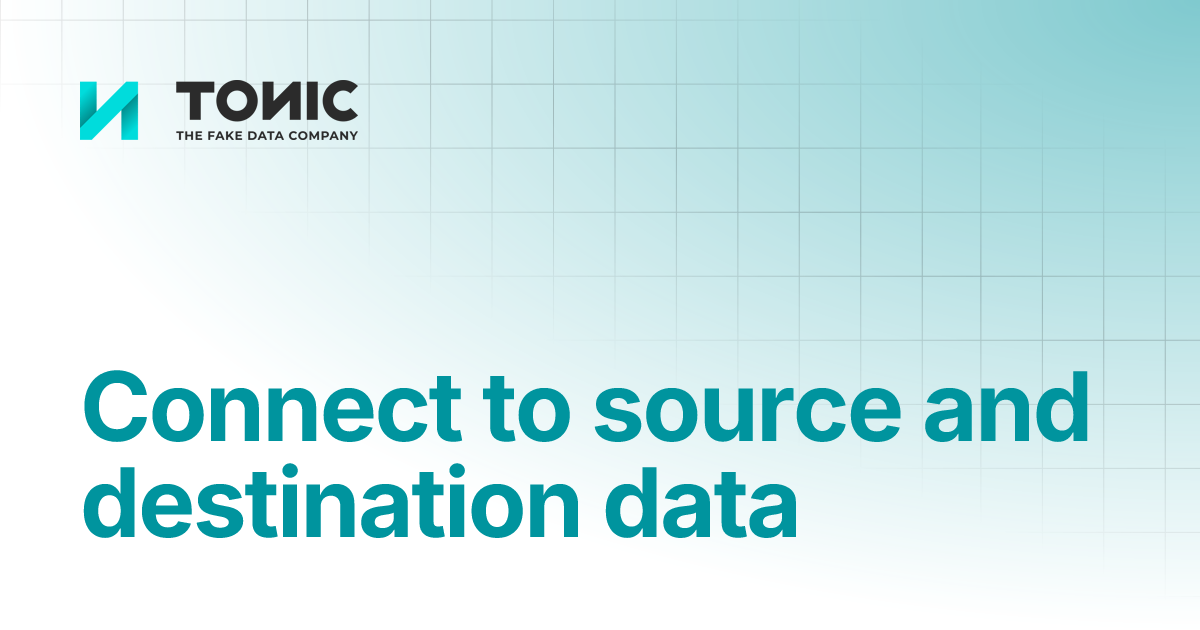 Connect to source and destination data | Tonic Structural