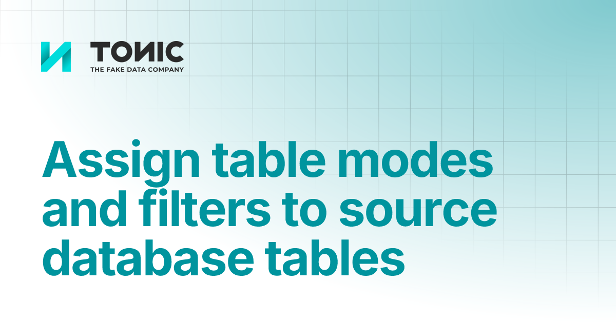Assign table modes and filters to source database tables | Tonic Structural