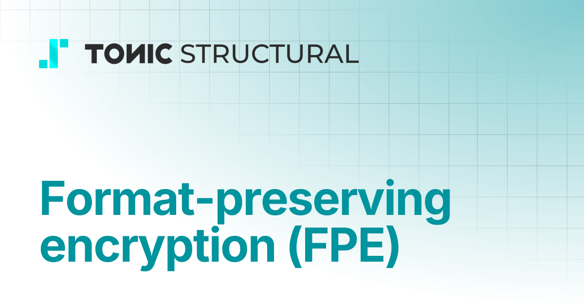 Format-preserving encryption (FPE) | Tonic Structural