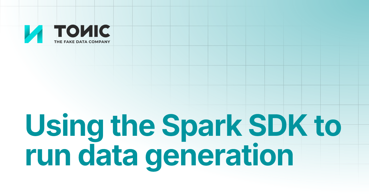 Using the Spark SDK to run data generation | Tonic Structural