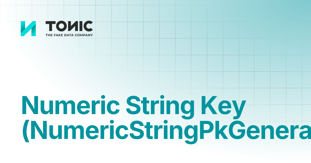 Numeric String Key (NumericStringPkGenerator) | Tonic Structural