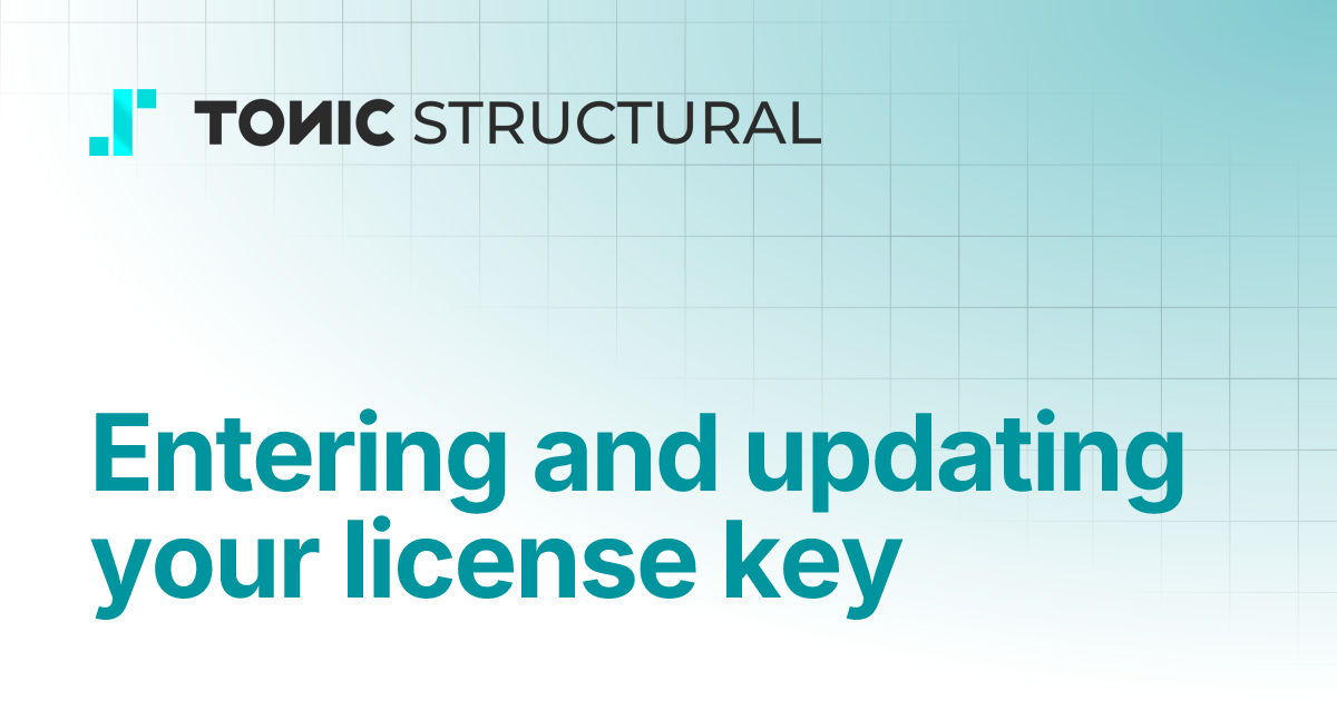 Entering and updating your license key | Tonic Structural