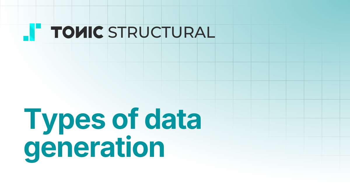 Types of data generation | Tonic Structural