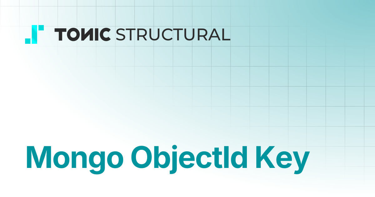 Mongo ObjectId Key | Tonic Structural
