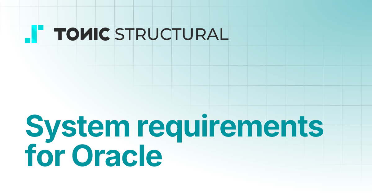 System requirements for Oracle | Tonic Structural
