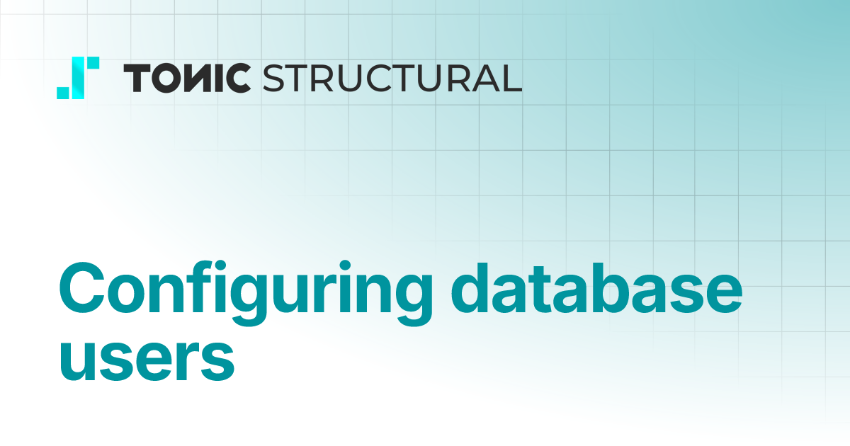 Configuring database users | Tonic Structural
