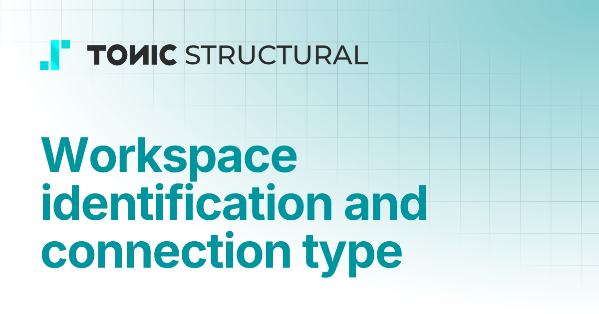 Workspace identification and connection type | Tonic Structural