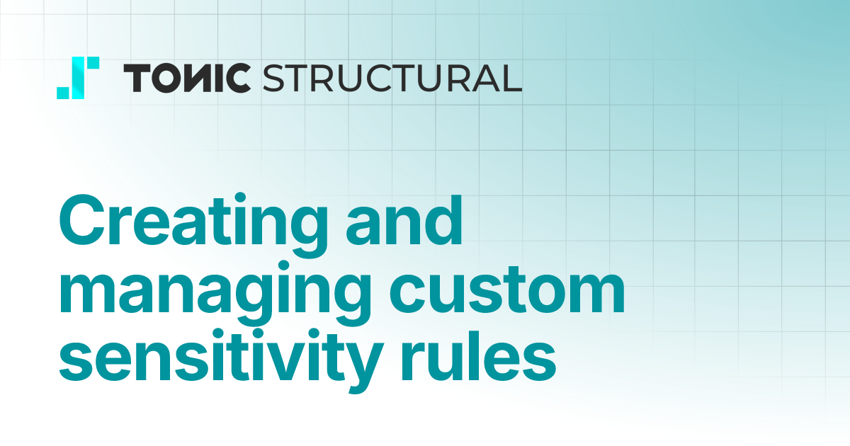 Creating and managing custom sensitivity rules | Tonic Structural