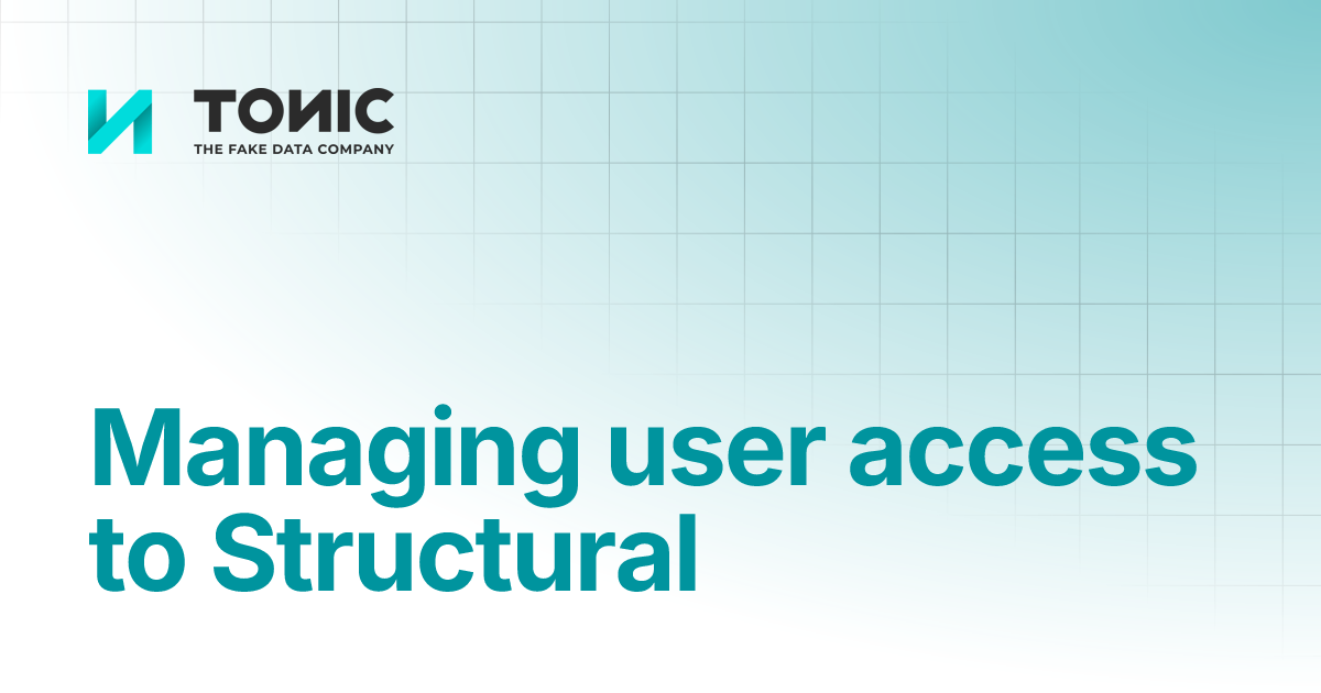 Managing user access to Structural | Tonic Structural