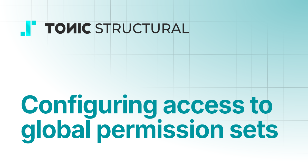 Configuring access to global permission sets | Tonic Structural
