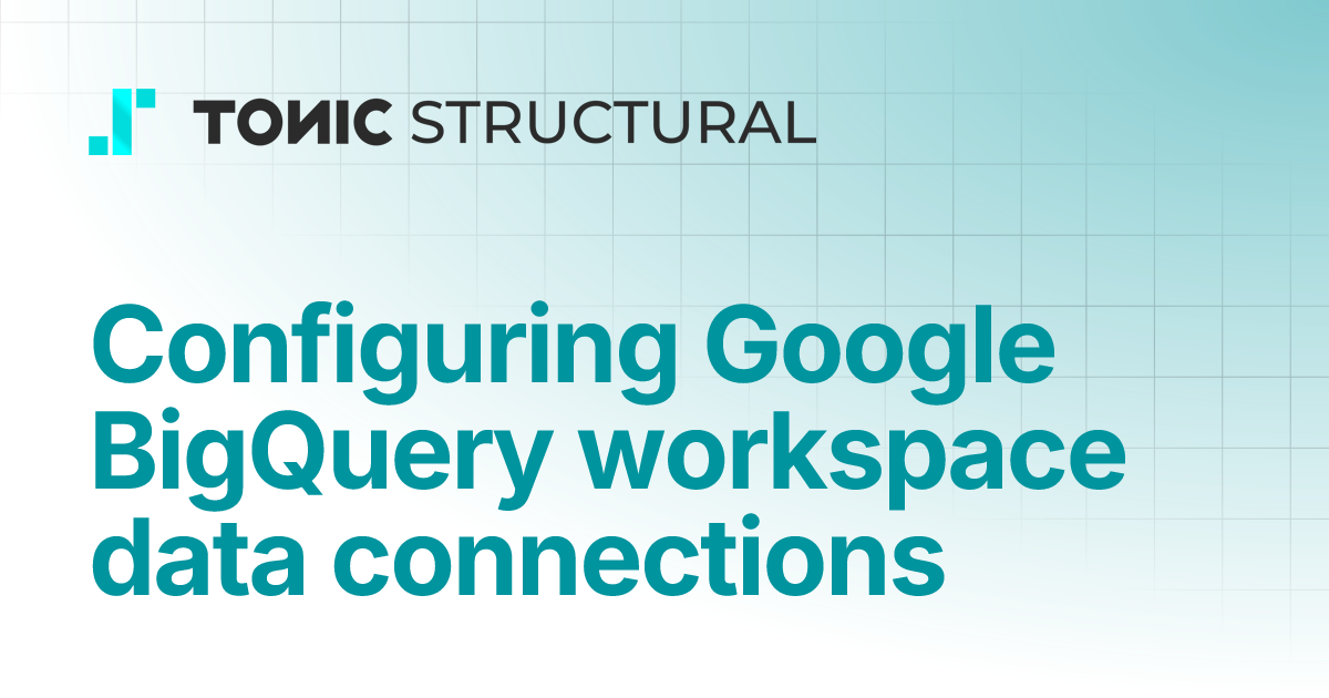 Configuring Google BigQuery workspace data connections | Tonic Structural