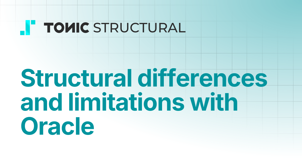 Structural differences and limitations with Oracle | Tonic Structural