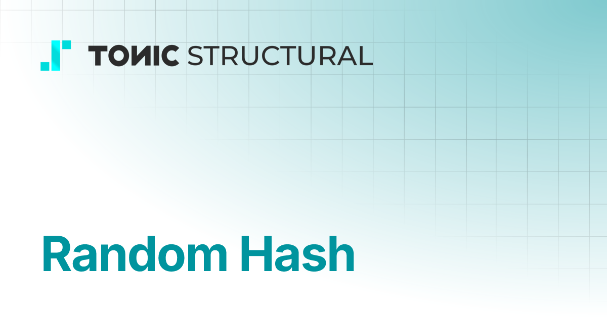 Random Hash | Tonic Structural