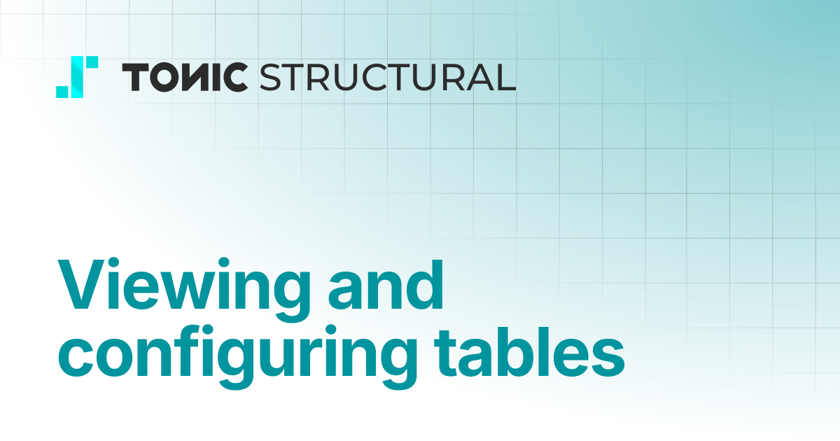 Viewing and configuring tables | Tonic Structural Viewing and configuring tables | Tonic Structural