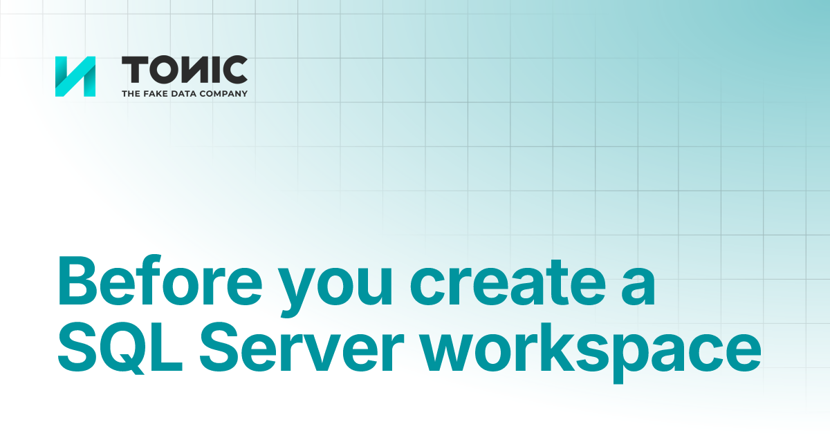 Before you create a SQL Server workspace | Tonic Structural
