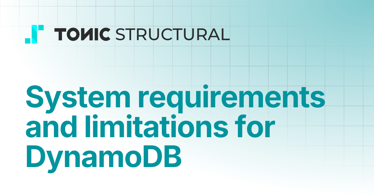 System requirements and limitations for DynamoDB | Tonic Structural