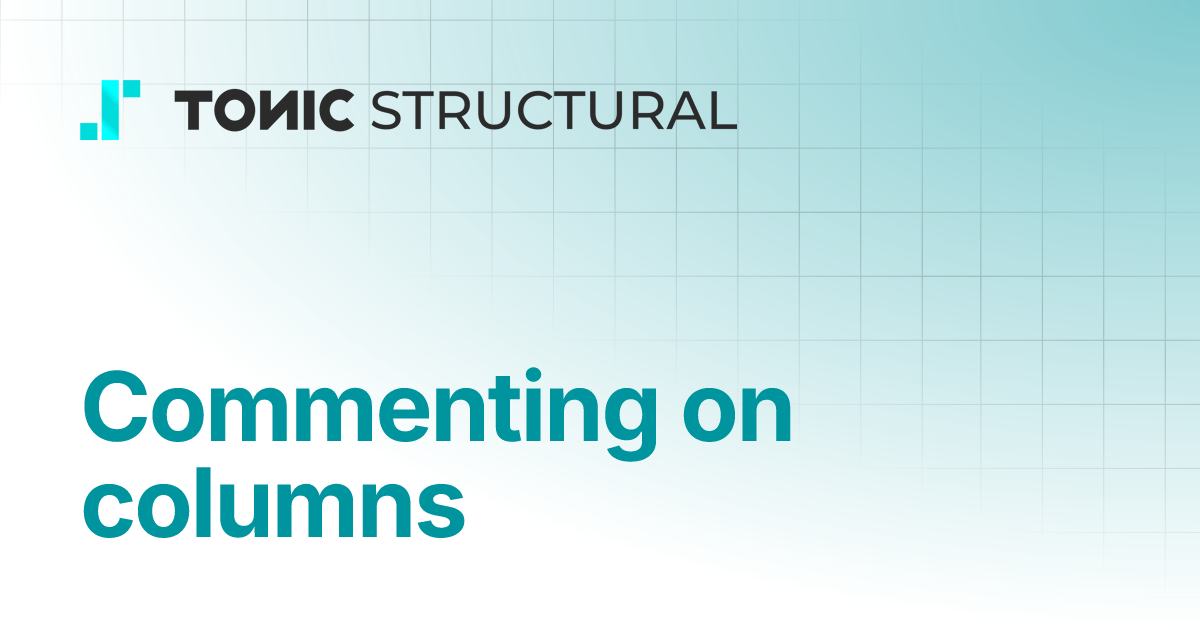 Commenting on columns | Tonic Structural