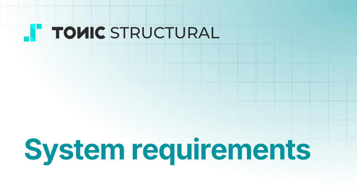 System requirements | Tonic Structural