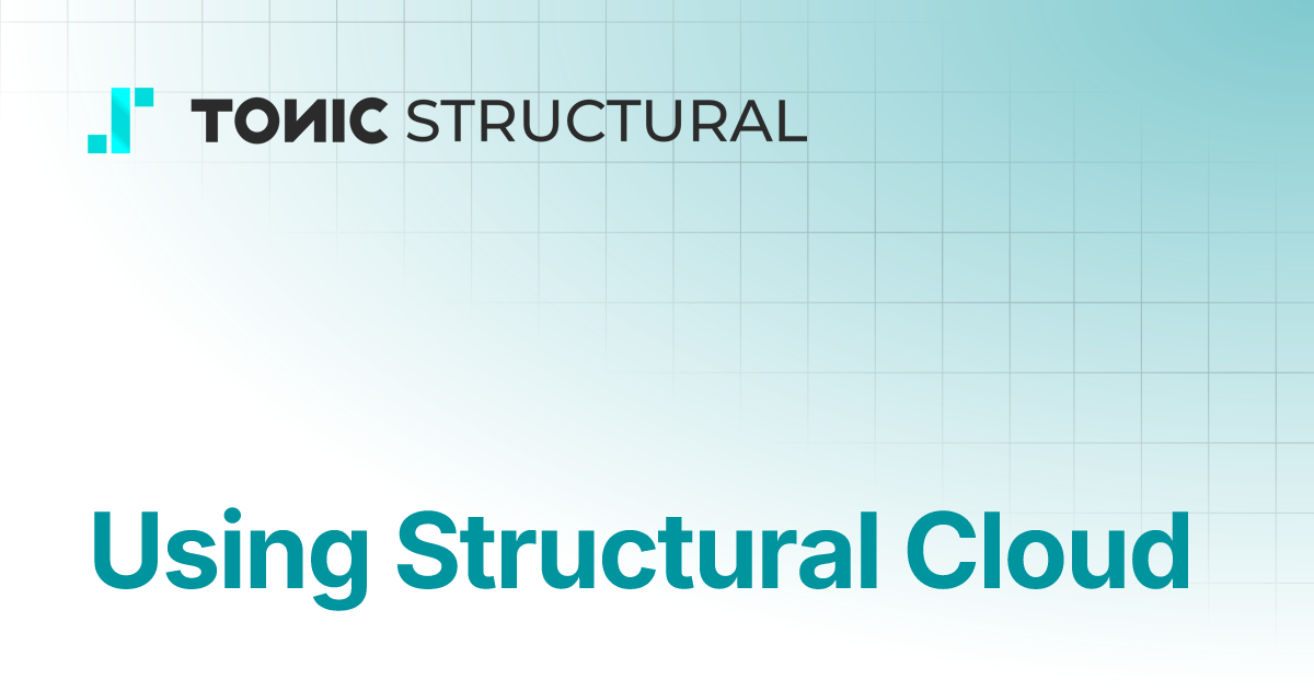 Using Structural Cloud | Tonic Structural