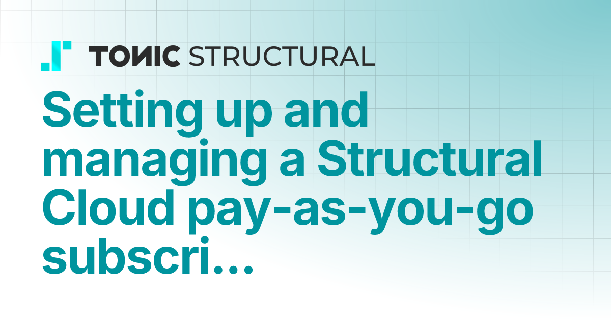 Setting up and managing a Structural Cloud pay-as-you-go subscription | Tonic Structural
