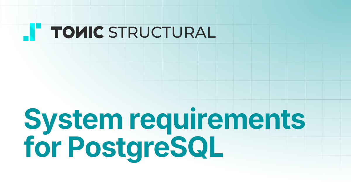 System requirements for PostgreSQL | Tonic Structural