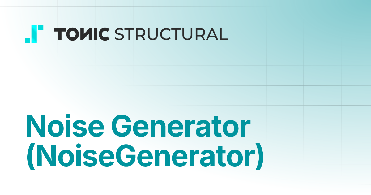 Noise Generator (NoiseGenerator) | Tonic Structural