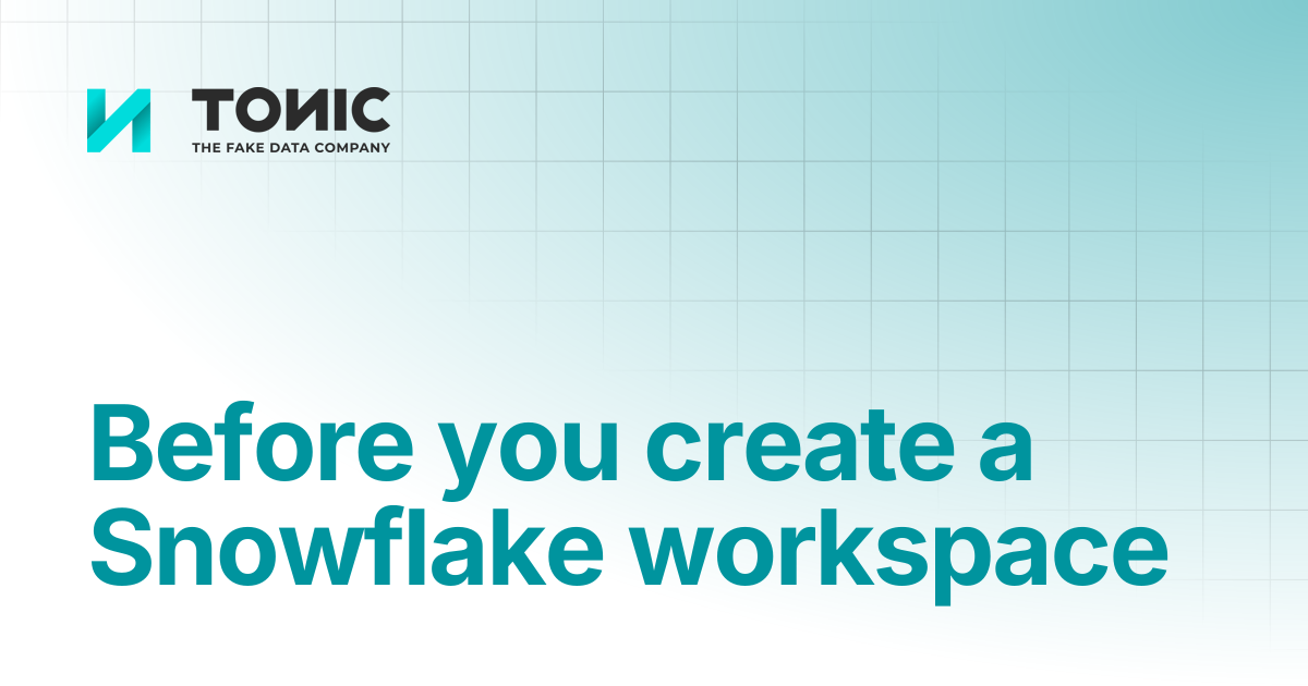 Before you create a Snowflake workspace | Tonic Structural | Tonic.ai ...