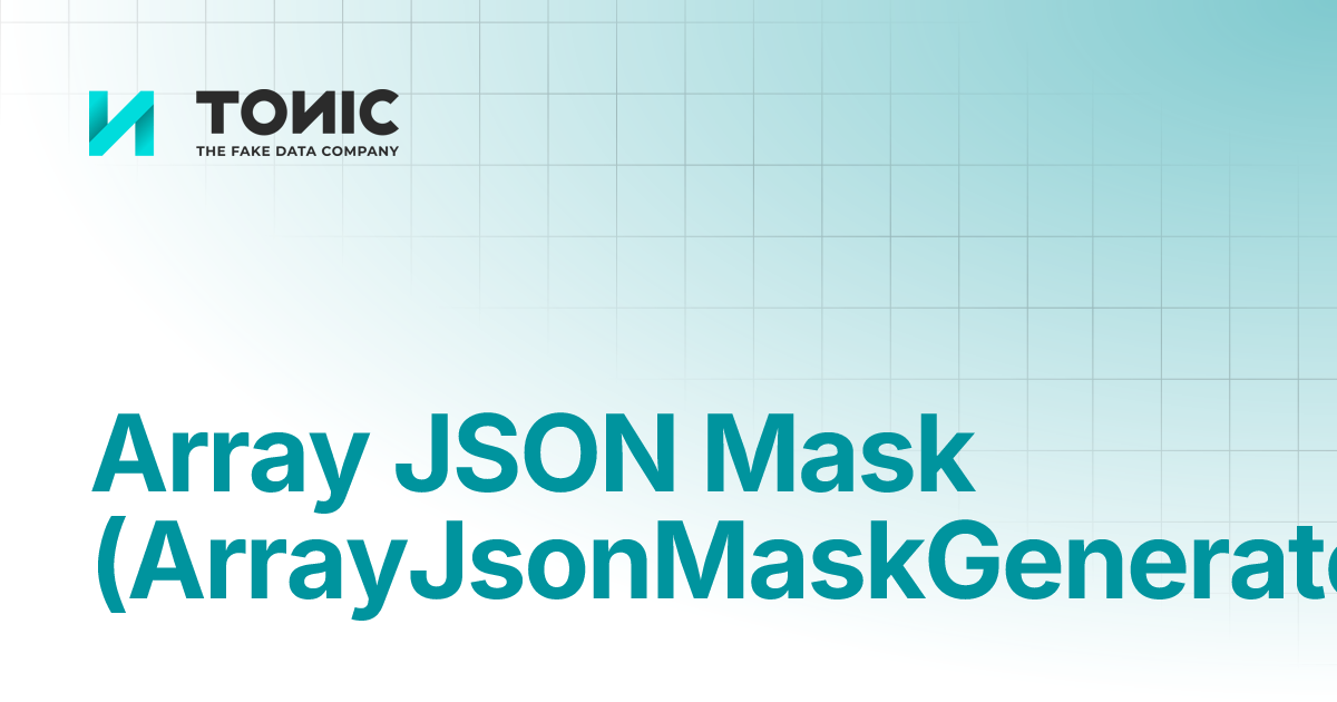 Array JSON Mask (ArrayJsonMaskGenerator) | Tonic Structural
