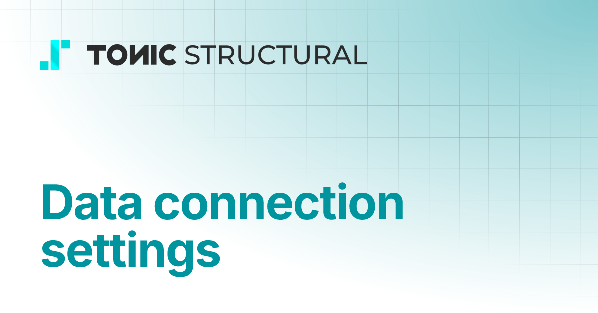 Data connection settings | Tonic Structural