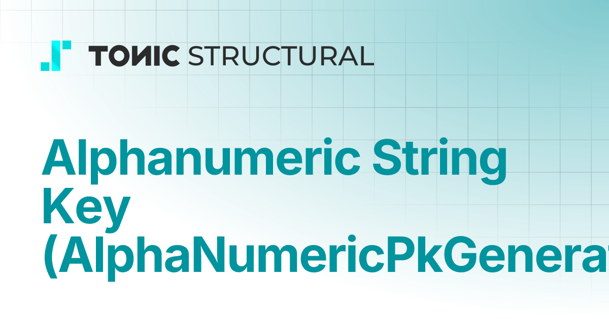 Alphanumeric String Key (AlphaNumericPkGenerator) | Tonic Structural