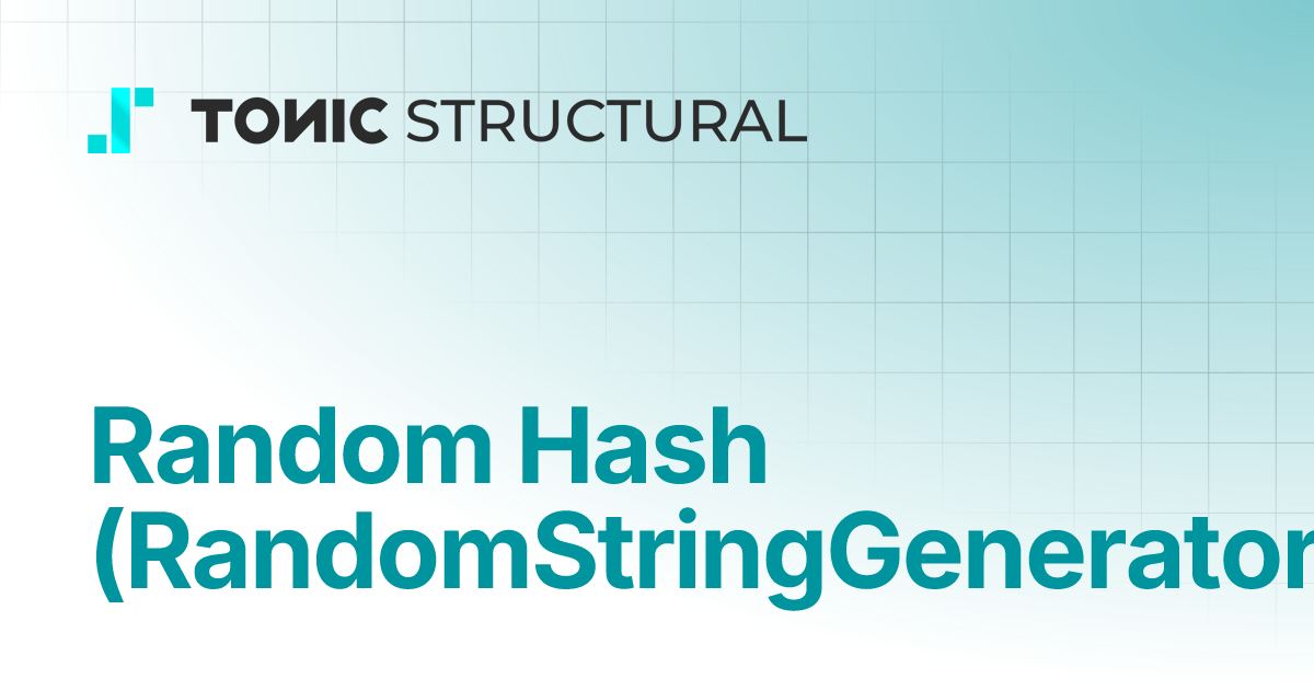Random Hash (RandomStringGenerator) | Tonic Structural