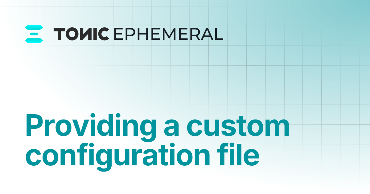 Providing A Custom Configuration File Tonic Ephemeral