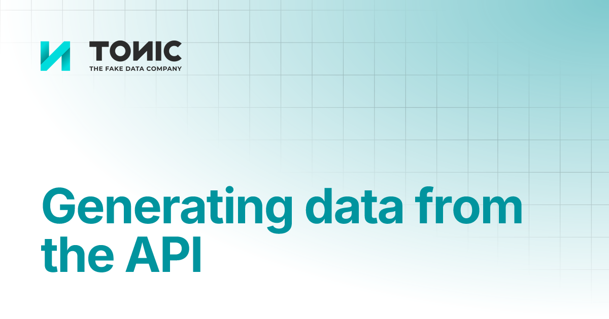 Generating data from the API | Tonic Fabricate