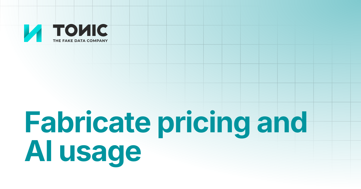 Fabricate pricing and AI usage | Tonic Fabricate | Tonic.ai documentation