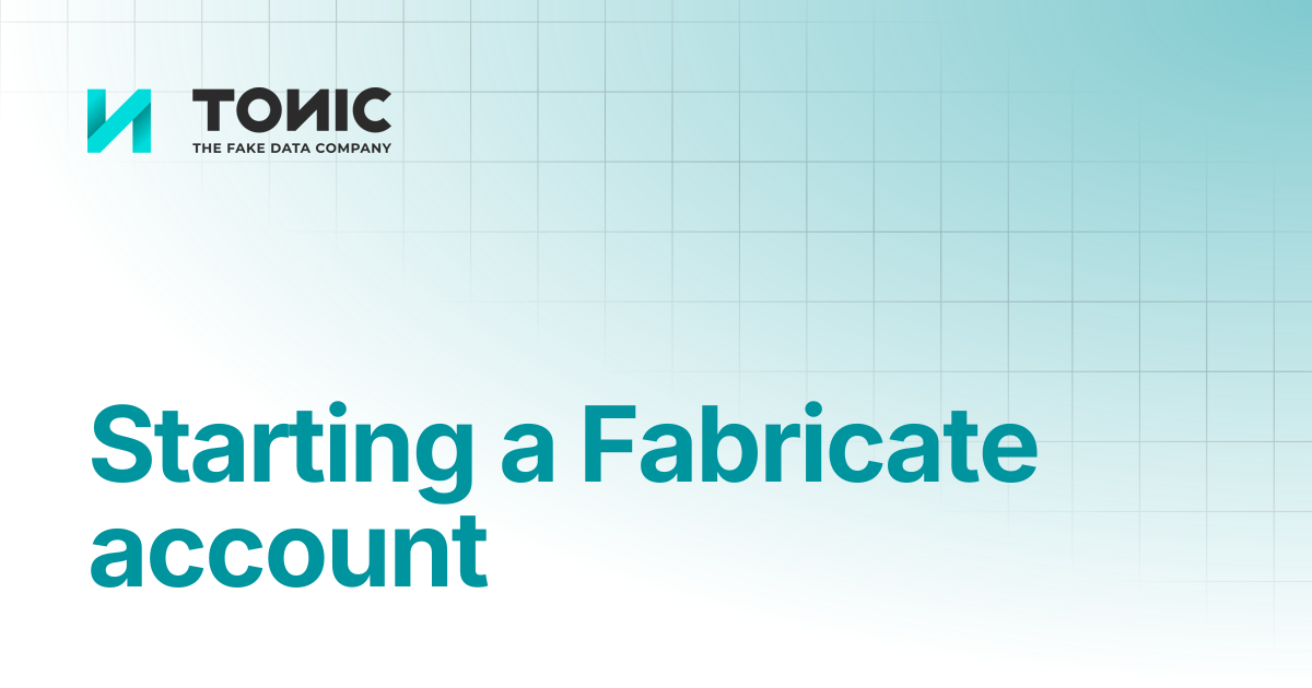 Starting a Fabricate account | Tonic Fabricate | Tonic.ai documentation