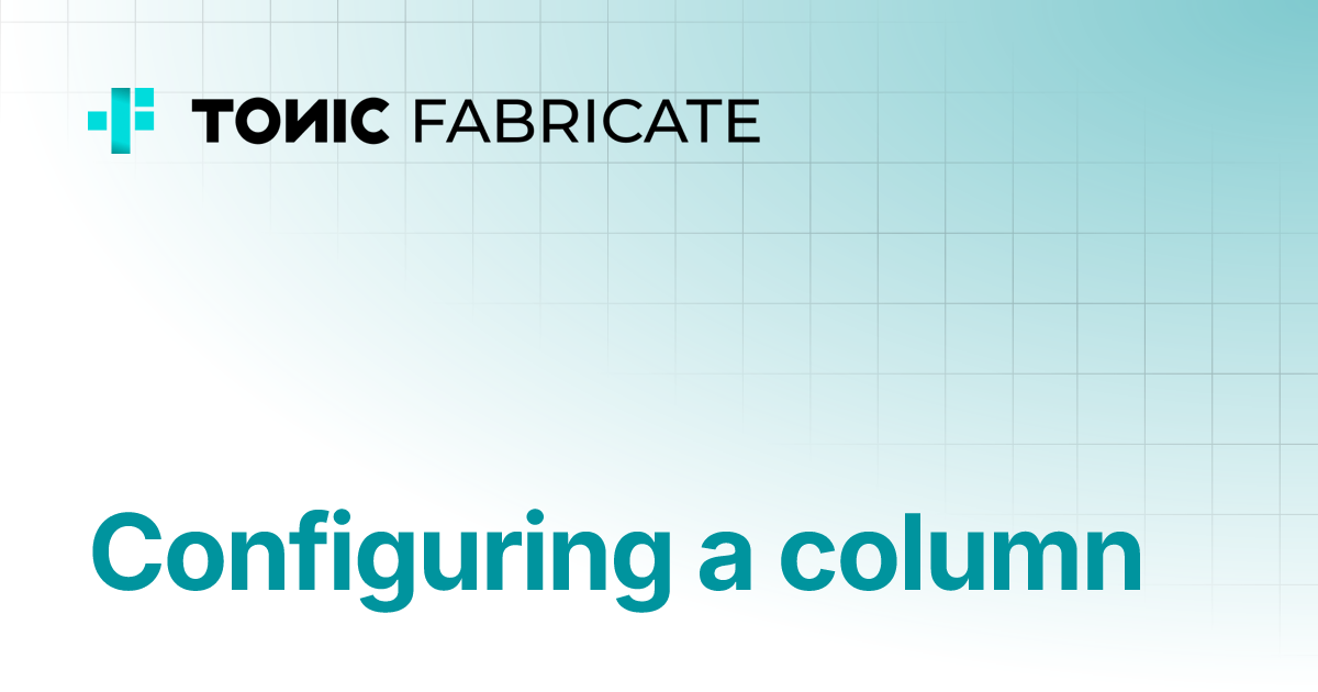 Configuring a column | Tonic Fabricate