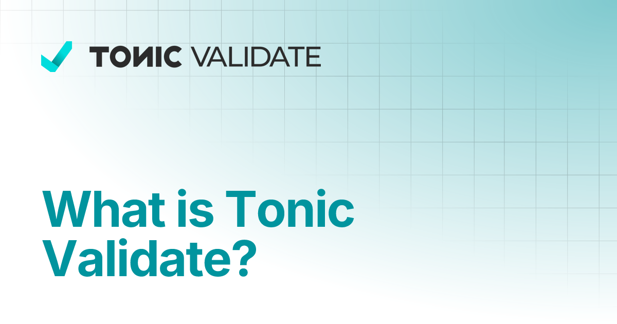 What is Tonic Validate? | Tonic Validate What is Tonic Validate? | Tonic Validate